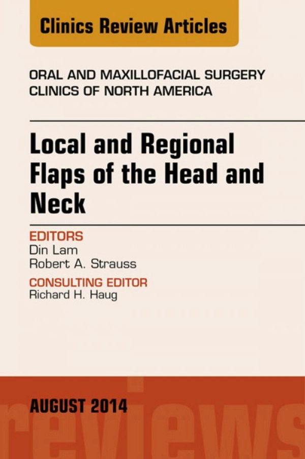 Local and Regional Flaps of the Head and Neck, An Issue of Oral and ...