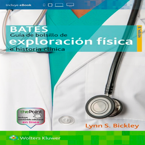 Bates. Guía de bolsillo de exploración física e historia clínica Bates. Guía de bolsillo de exploración física e historia clínica
